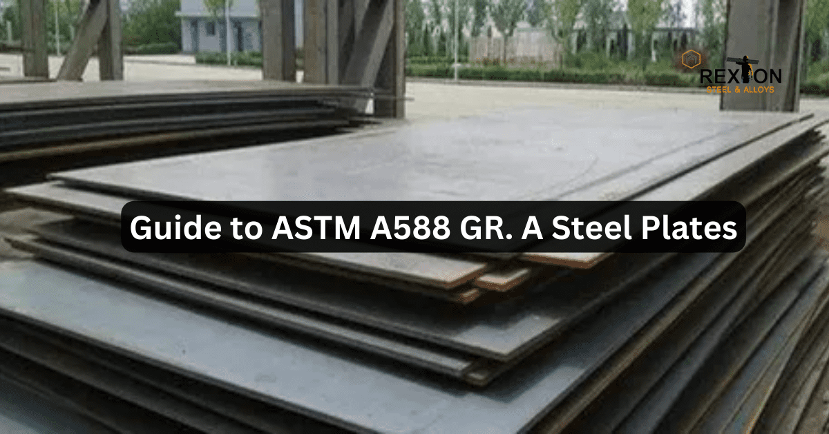 Guide to ASTM A588 GR. A Steel Plates