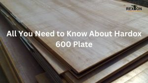 All You Need to Know About Hardox 600 Plate