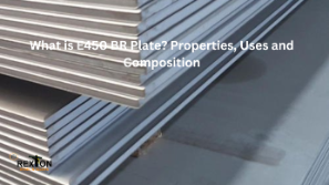 What is the E450 BR Plate? Properties, Uses and Composition